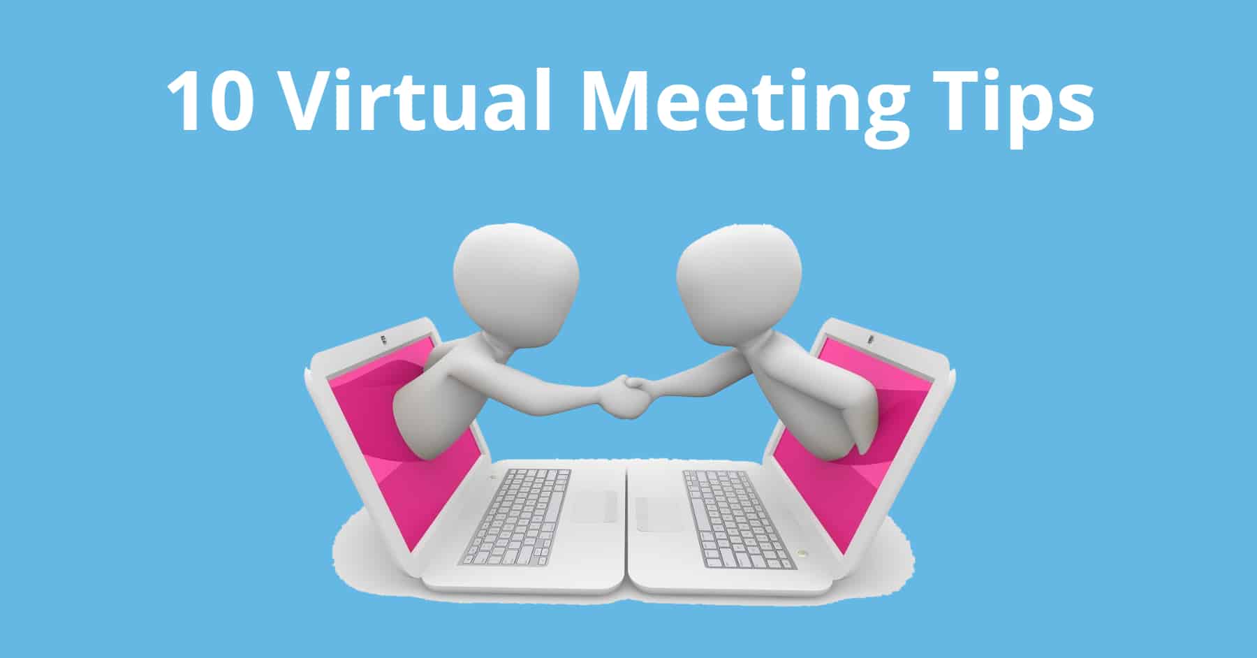 10 virtual meeting tips (when you can't be there in person)